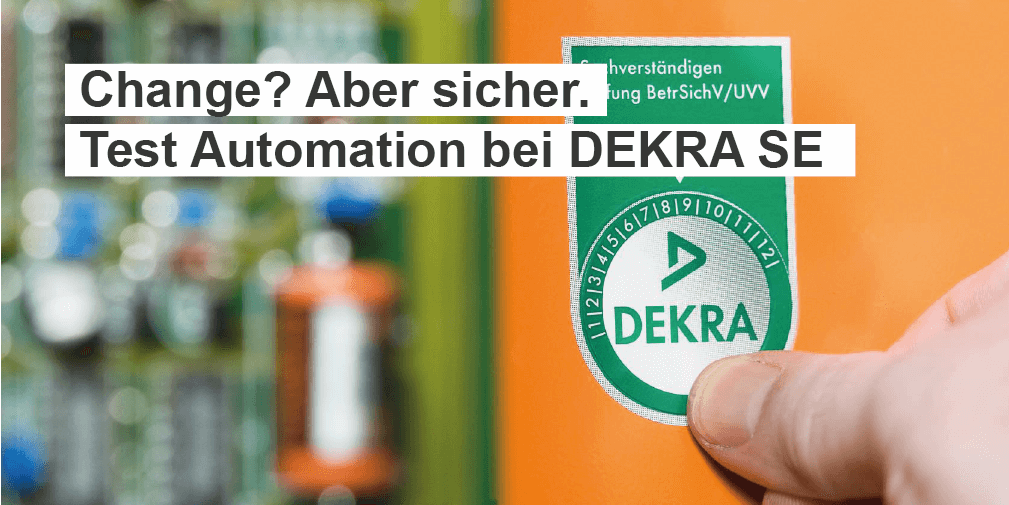Change? Aber sicher. Test Automation bei DEKRA SE