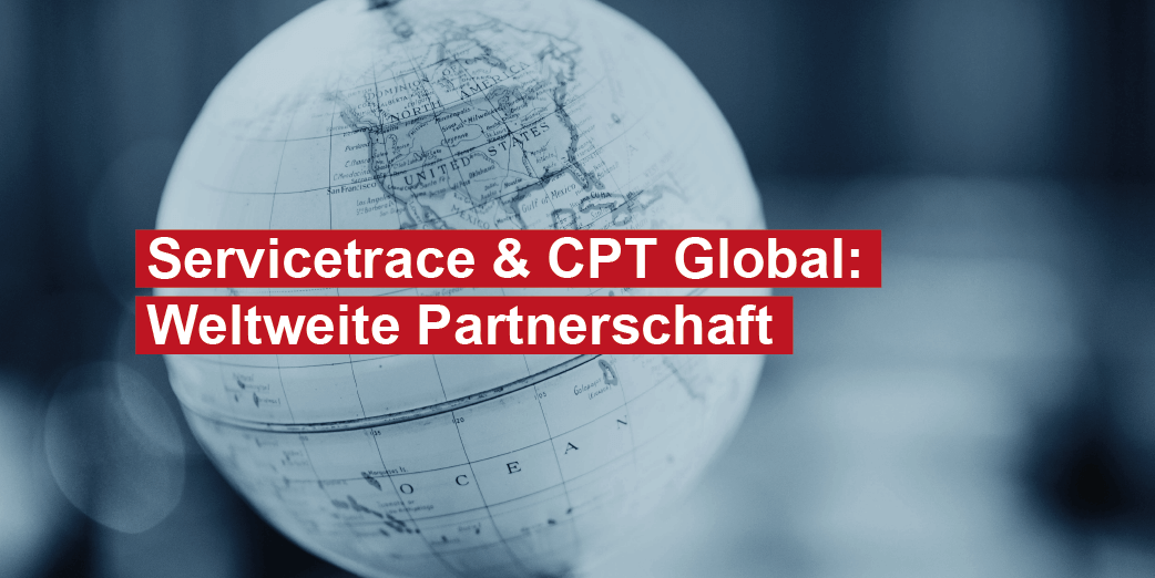 Servicetrace & CPT Global: Weltweite Partnerschaft | Servicetrace